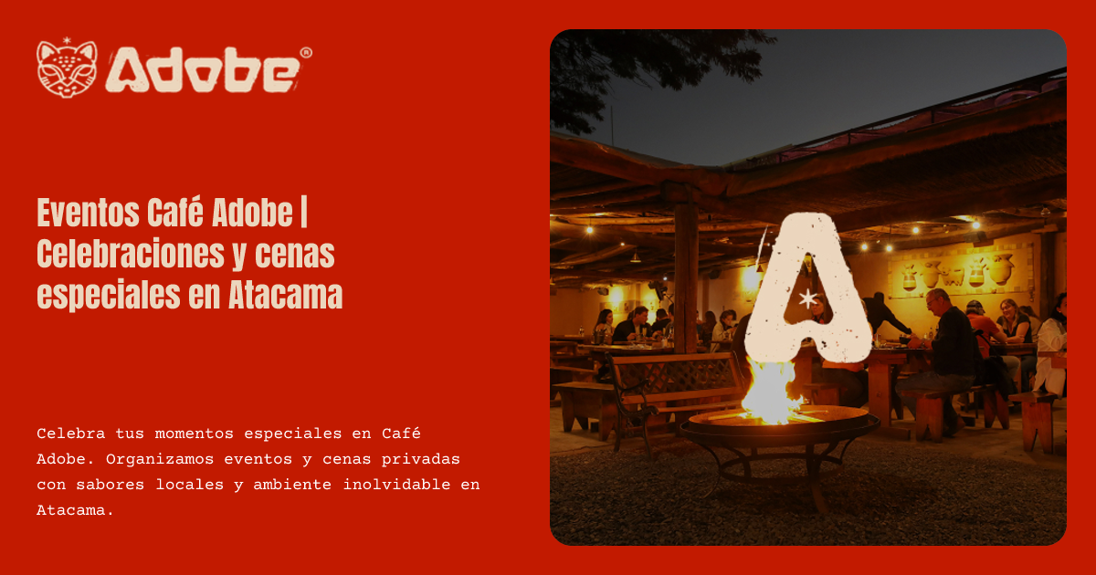 Eventos Café Adobe | Celebraciones y cenas especiales en Atacama | Café ...